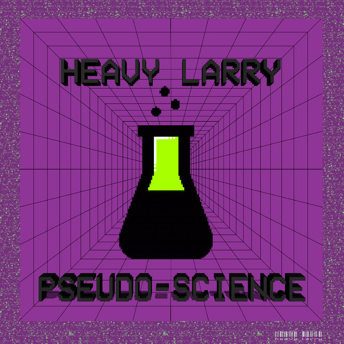 PSEUDO SCIENCE | HeavyLarry