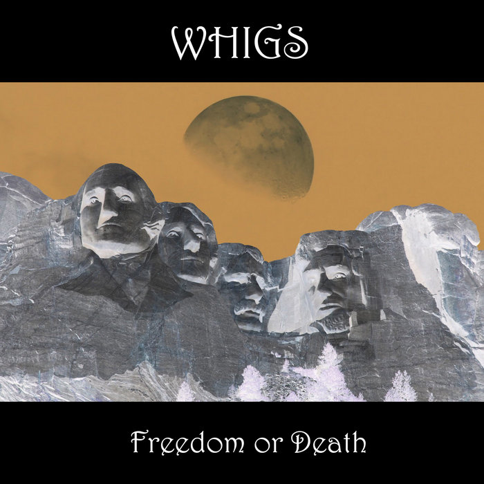 Freedom or Death | Whigs
