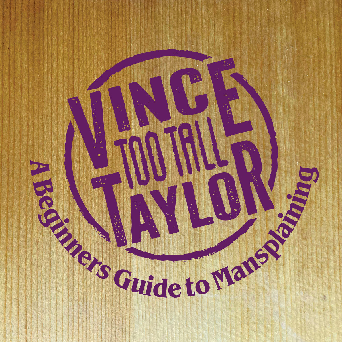 A Beginners Guide to Mansplaining | Vince "Too Tall" Taylor