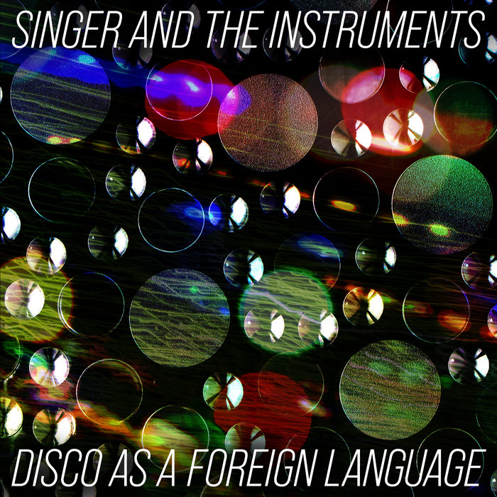 Disco As A Foreign Language | Singer and the Instruments