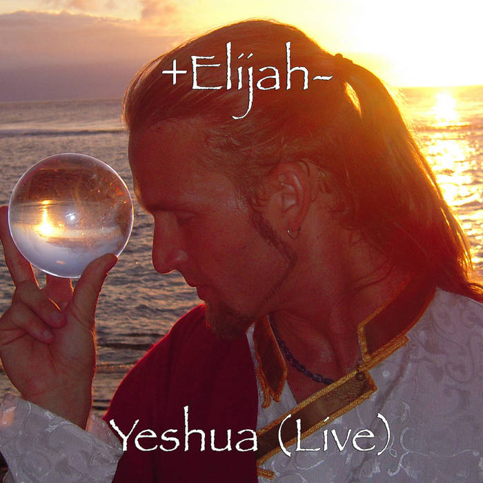 Yeshua ~(live unreleased) | +Elijah- | Elijah Ray