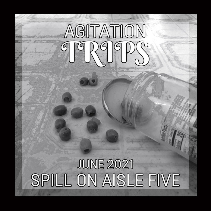 Spill on Aisle Five | Agitation Trips