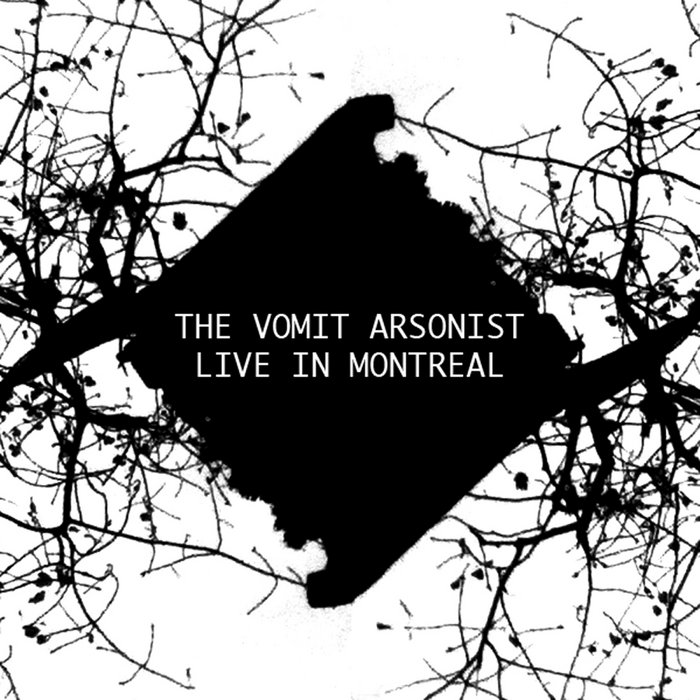 Live In Montreal | The Vomit Arsonist | [walnut + locust]