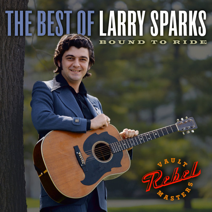 Bound To Ride: The Best of Larry Sparks | Larry Sparks