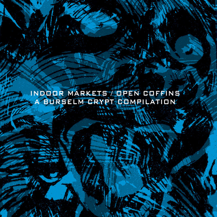 INDOOR MARKETS / OPEN COFFINS | BURSELM CRYPT SAMPLER | Must Die Records