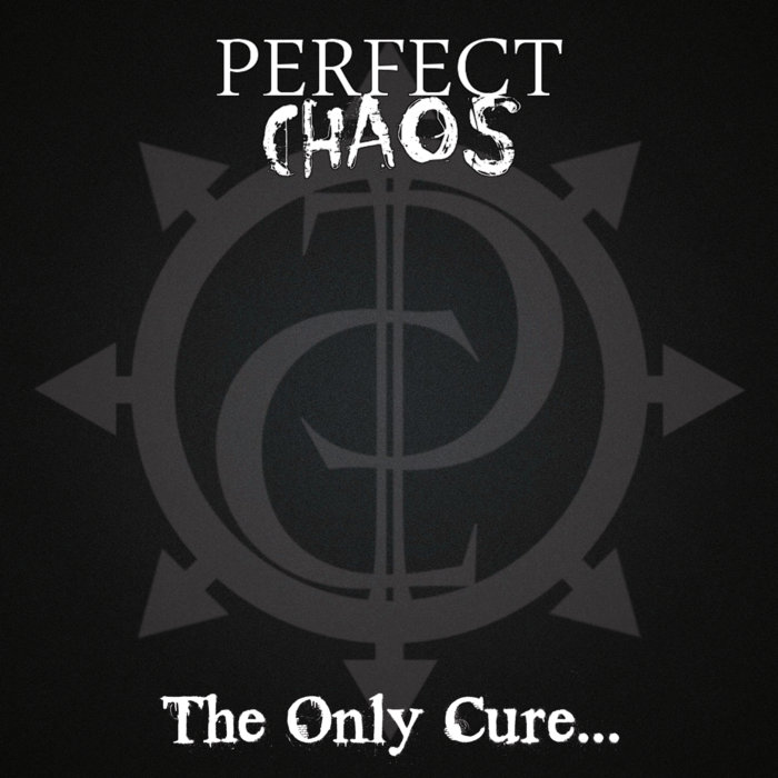 The Only Cure... | Perfect Chaos