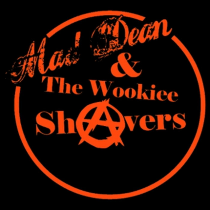 Mad Dean & the Wookiee Shavers | Mad Dean & the Wookiee Shavers