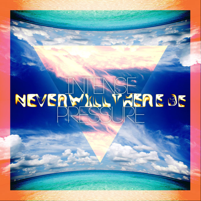Intense Pressure | Never Will There Be