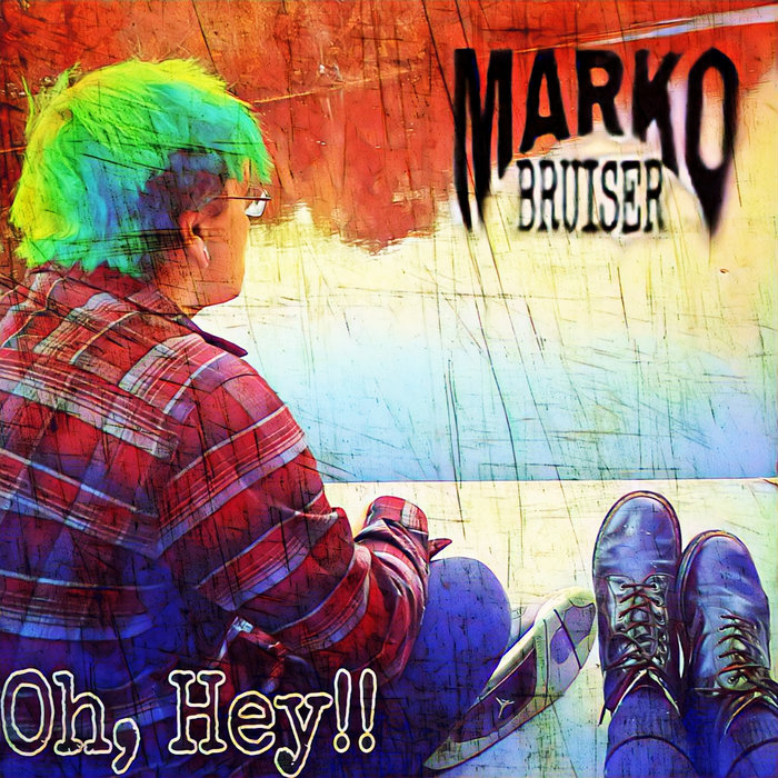 Oh, Hey!! | Marko Bruiser