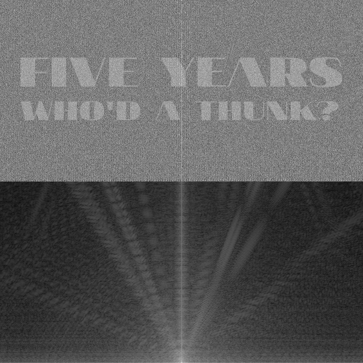 FIVE YEARS | Who'd a Thunk?