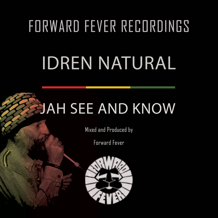 Idren Natural - Jah See and Know | Forward Fever