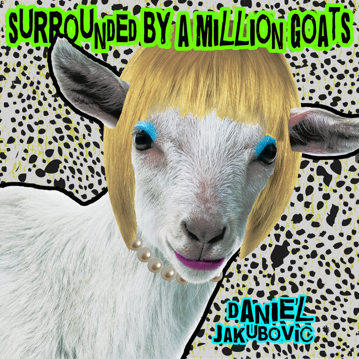 Surrounded By A Million Goats | Daniel Jakubovic | Daniel Jakubovic - Official