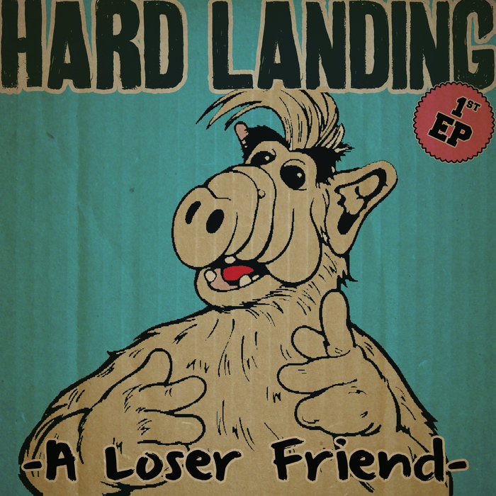 A Loser Friend | HARD LANDING