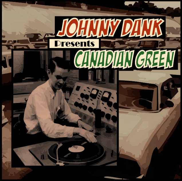 Johnny Dank Presents CANADIAN GREEN | Johnny Dank (Drew Dank & Johnny ...