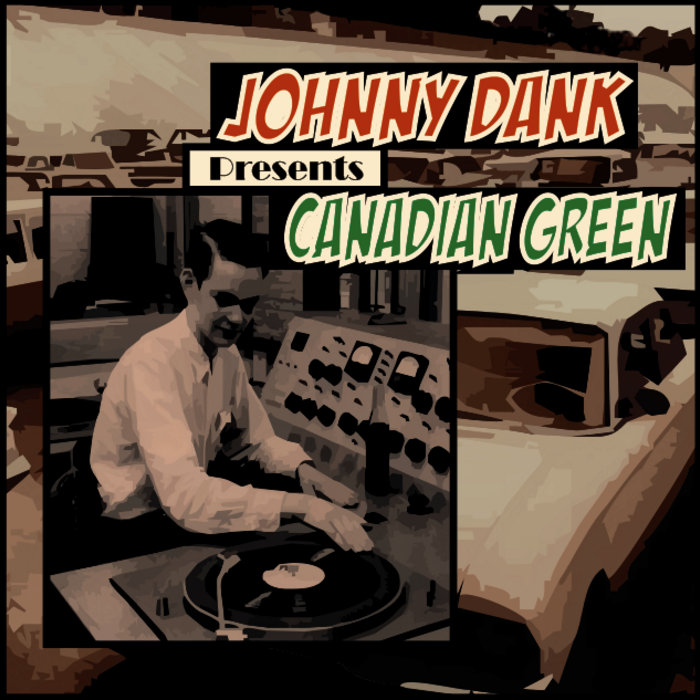 Johnny Dank Presents CANADIAN GREEN | Johnny Dank (Drew Dank & Johnny ...