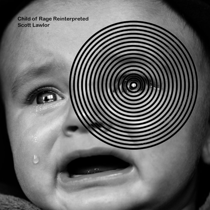 Child of Rage Reinterpreted | Scott Lawlor