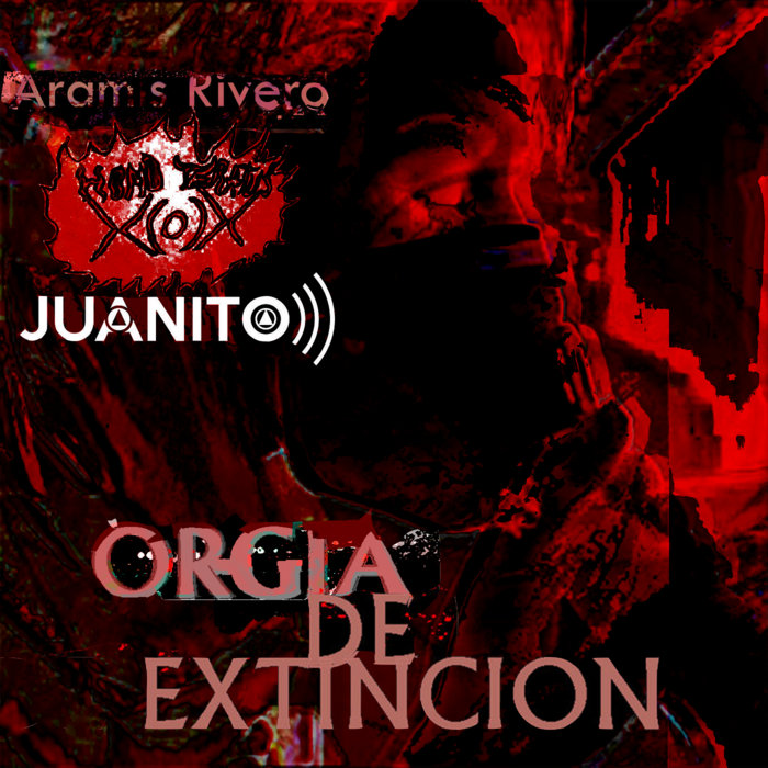 ORGIA DE EXTINCION | Aramis Rivero /// Homo Teratus /// JUANITO ...