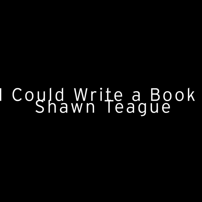 I Could Write a Book | Shawn Teague