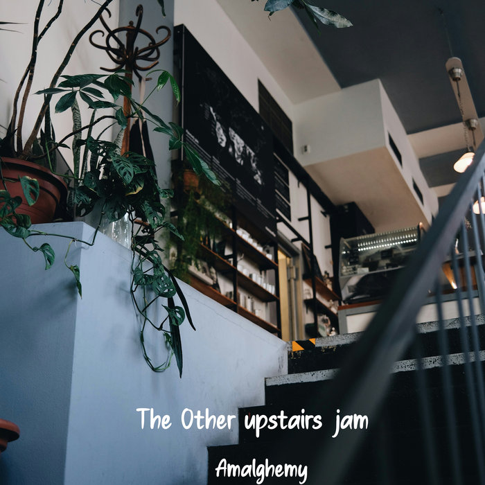 The Other Upstairs Jam | Amalghemy