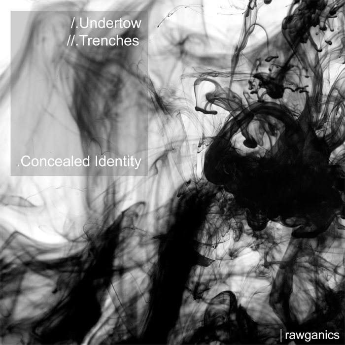 Concealed Identity - Undertow / Trenches | Concealed Identity | Rawganics