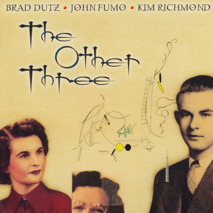OTHER THREE | BRAD DUTZ -JOHN FUMO -KIM RICHMOND | Brad Dutz
