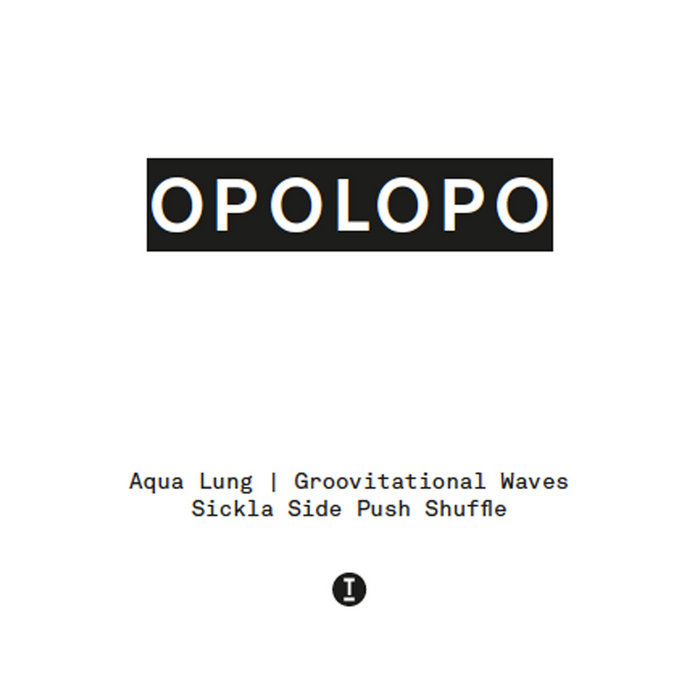 Opolopo - Sickla Side Push Shuffle / Aqua Lung / Groovitational Waves ...