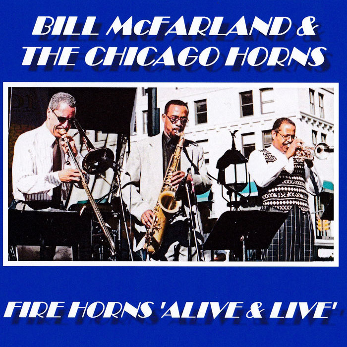 Bill McFarland & The Chicago Horns - Fire Horns 'Alive And Live ...