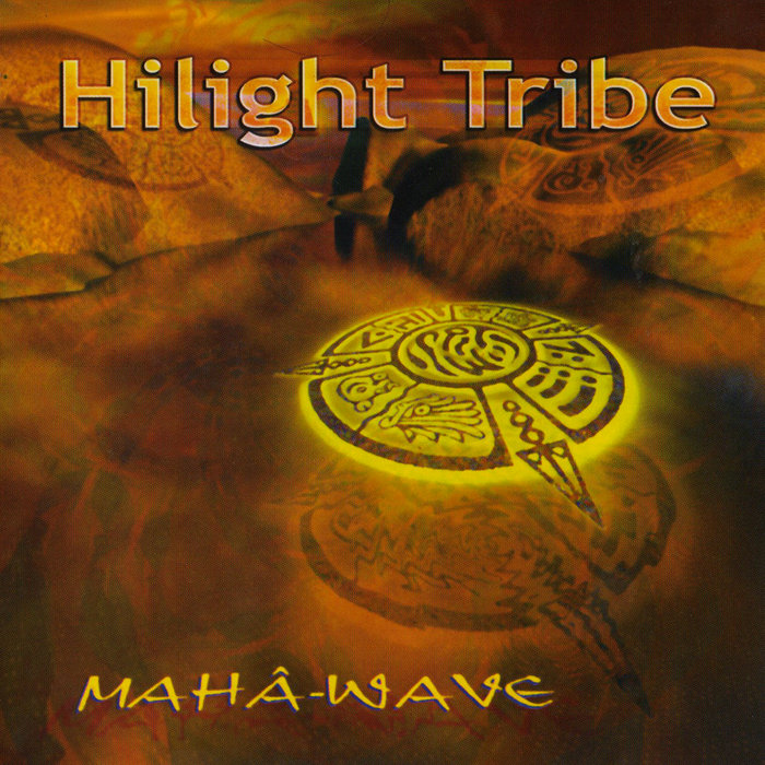 Mahâ-Wave | HILIGHT TRIBE | Hilight Tribe