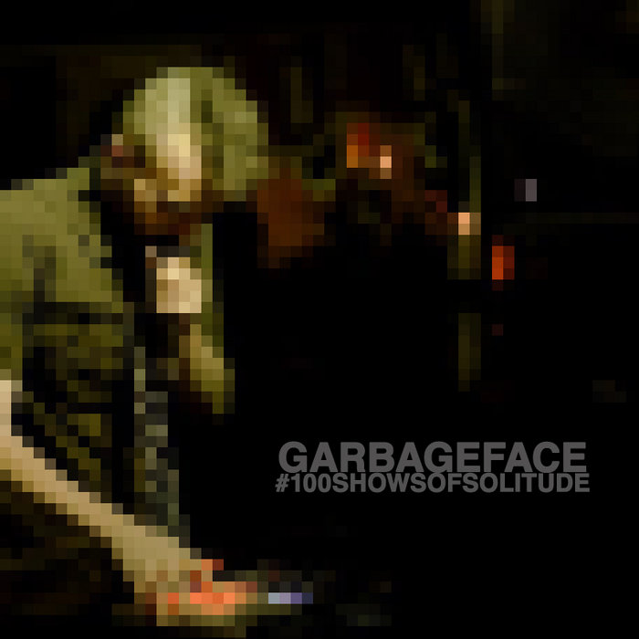 OFFICIAL BOOTLEG #3: #100SHOWSOFSOLITUDE | garbageface