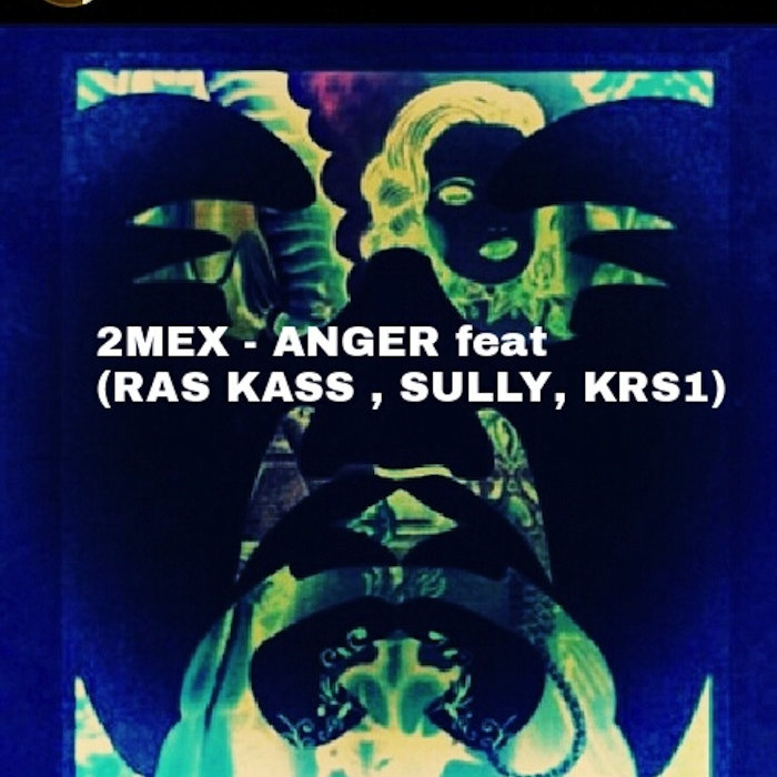 Anger (feat. Ras Kass, Sully, KRS-One, & Rob Swift) | 2Mex