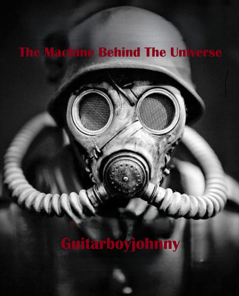 The Machine Behind The Universe | Guitarboyjohnny