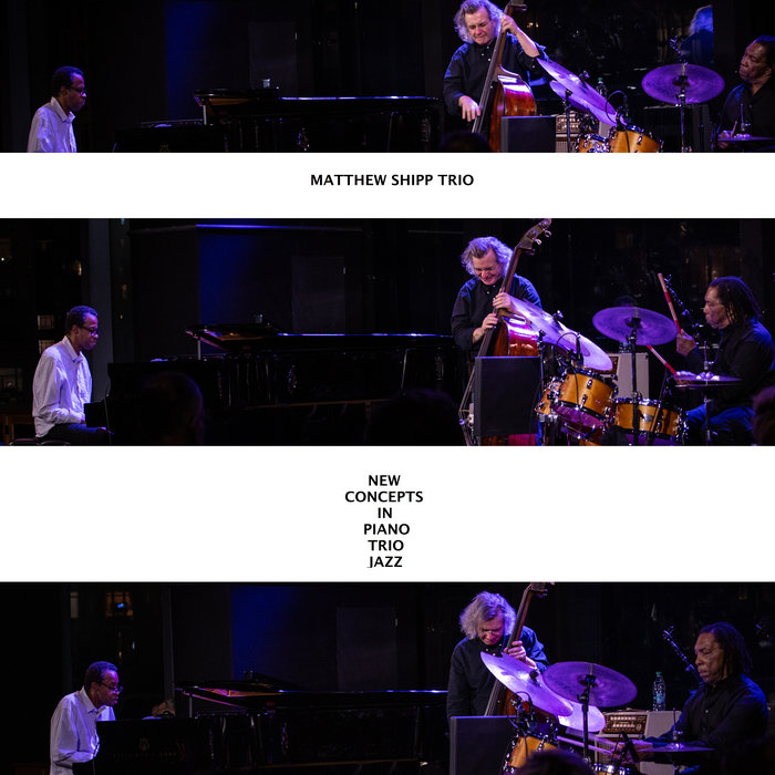 New Concepts in Piano Trio Jazz | Matthew Shipp