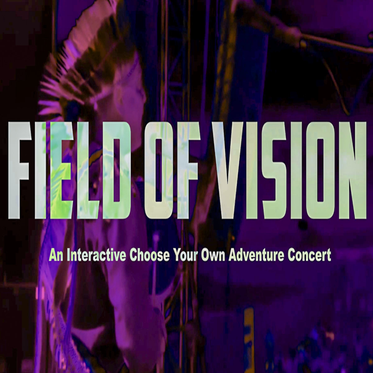 Field of Vision (An Interactive Choose-Your-Own-Adventure Concert ...