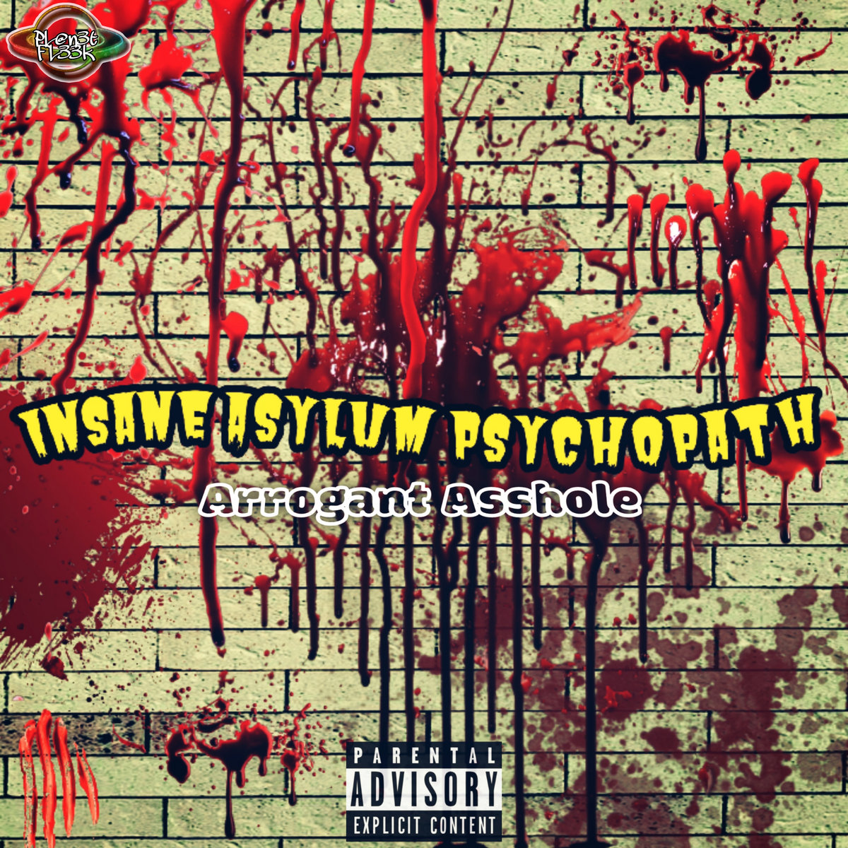 Arrogant Asshole | Insane Asylum Psychopath | PL@n3t FL33k Produ©️t!on$