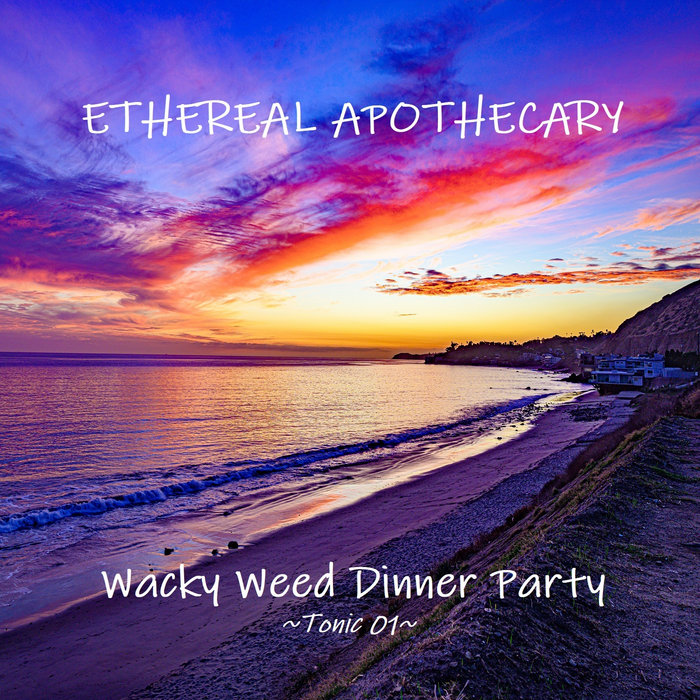 Tonic 01: Wacky Weed Dinner Party | Ethereal Apothecary