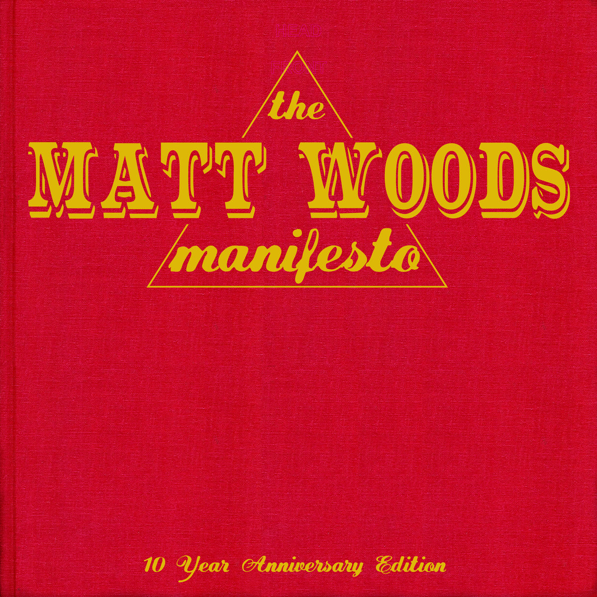The Matt Woods Manifesto: 10 Year Anniversary Edition | Matt Woods