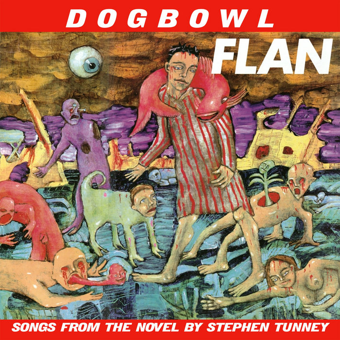 Flan (Songs from the Novel by Stephen Tunney) | Dogbowl