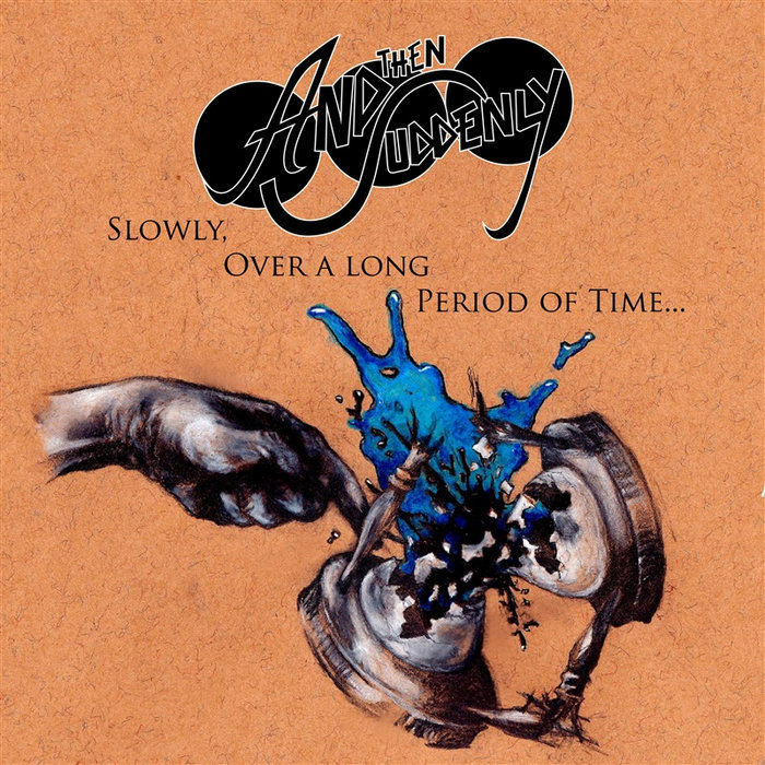 Slowly, Over a Long Period of Time... | And Then Suddenly...