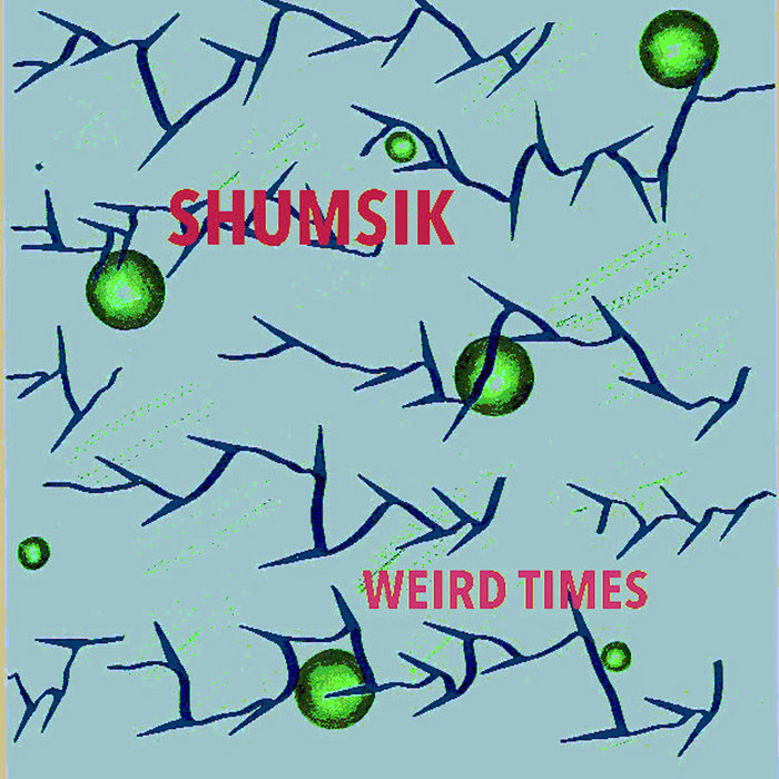 WEIRD TIMES | ShumsiK