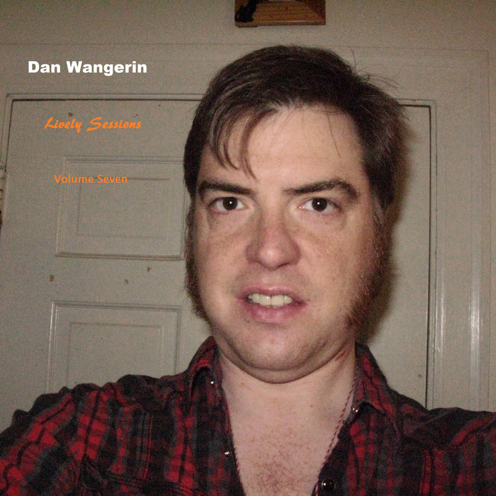 Lively Sessions Volume Seven | Dan Wangerin