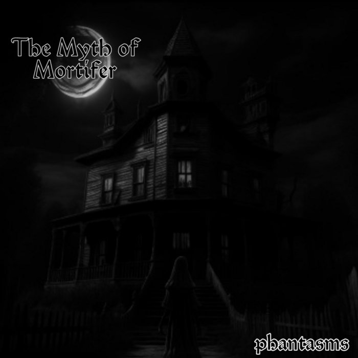Phantasms | The Myth of Mortifer