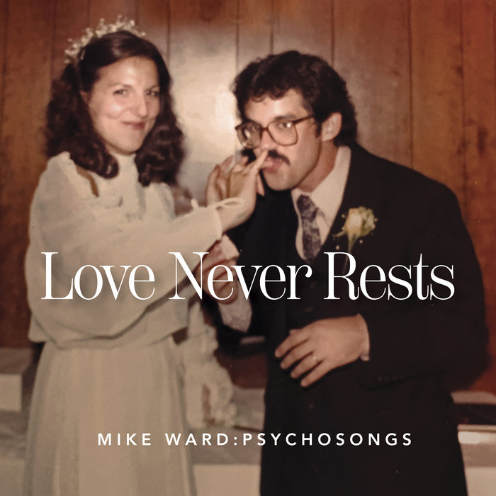 Love Never Rests | Mike Ward: Psychosongs | mike ward