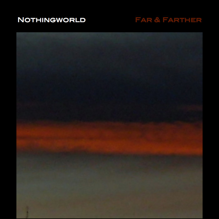 Far & Farther | Nothingworld