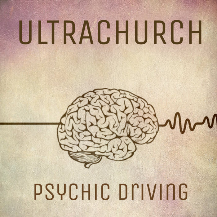 Psychic Driving | ULTRACHURCH
