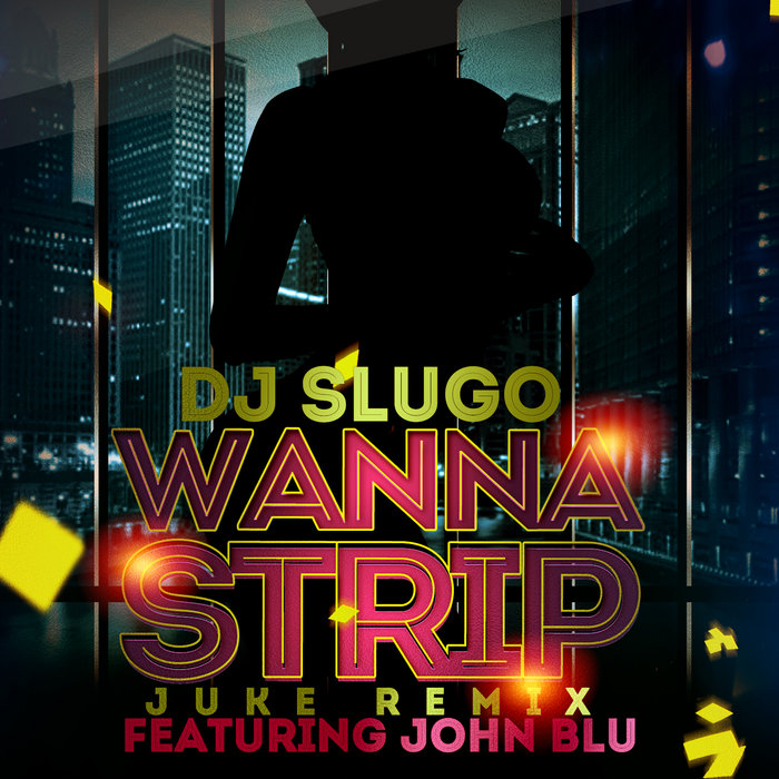 Wanna Strip Dj Slugo Ft John Blu Dj Slugo