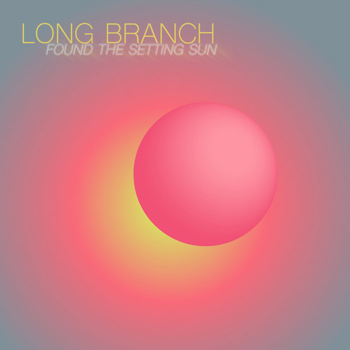 Found the Setting Sun | Long Branch