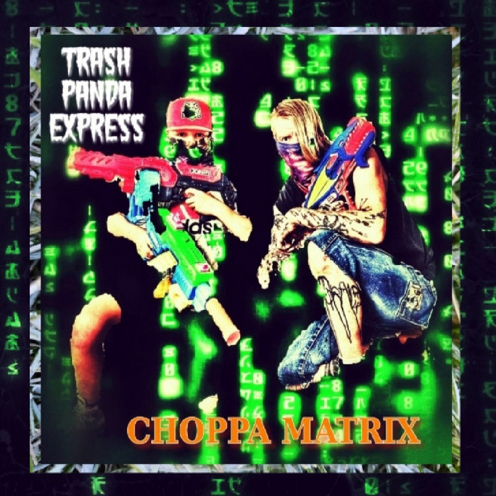 CHOPPA MATRIX | Trash Panda Express