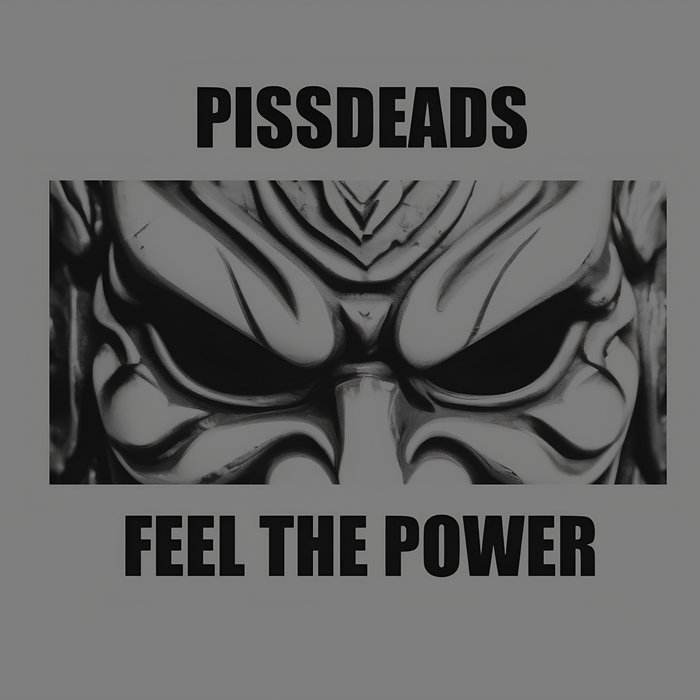 Feel the power | Pissdeads