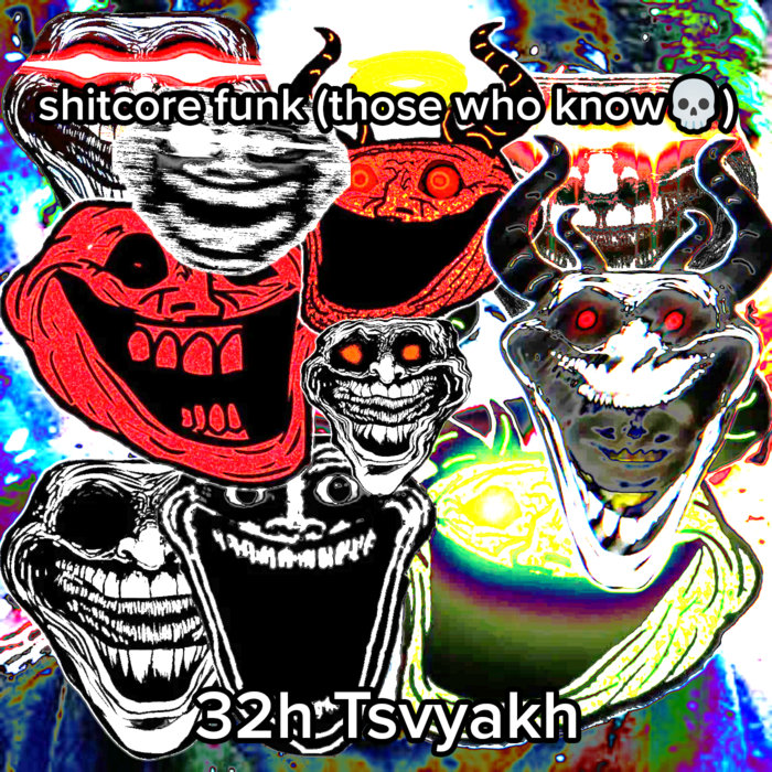 shitcore funk (those who know💀) | 32h Tsvyakh