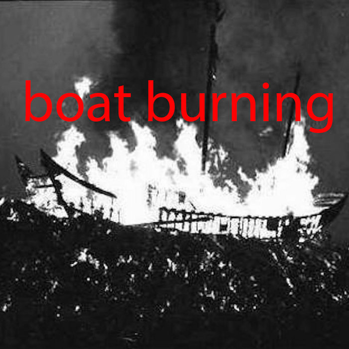 boat burning | BOAT BURNING